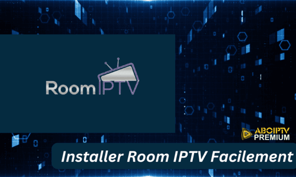 Room IPTV : Guide De L'Installation - Abonnement IPTV 2025